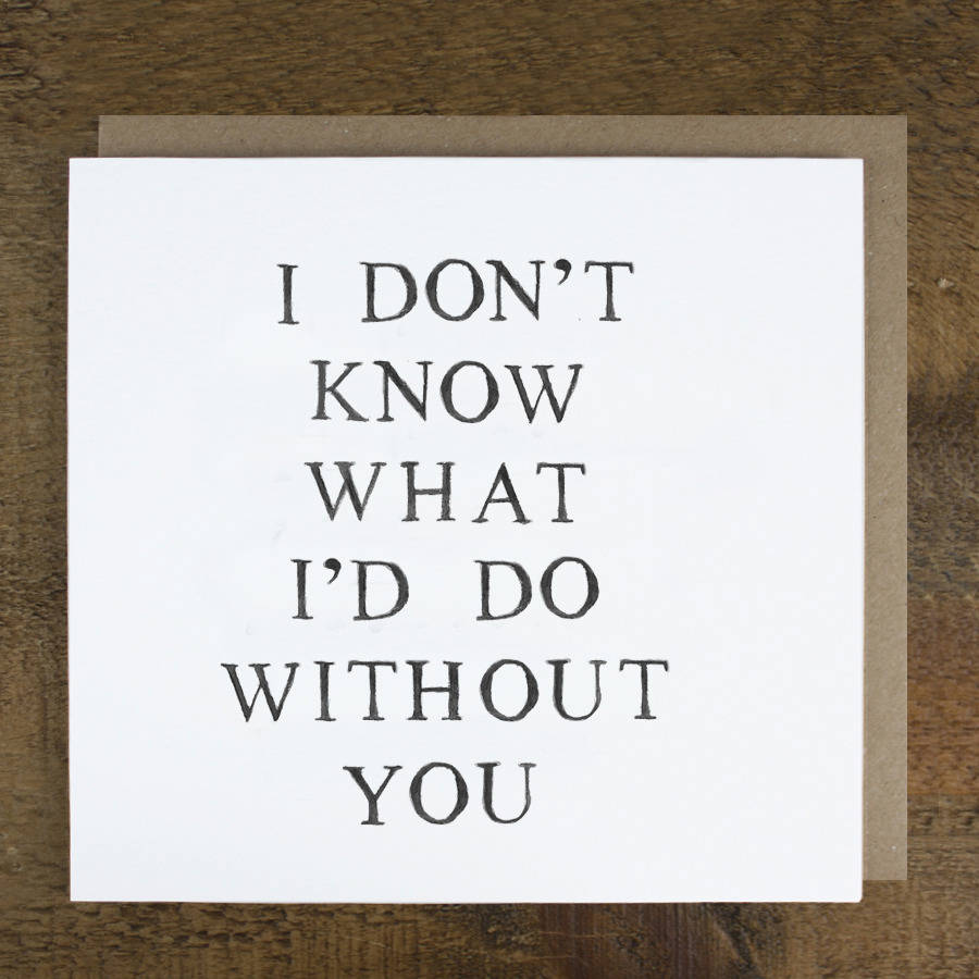 i Don t Know What I d Do Without You Card By Zoe Brennan i Don t Know What I d Do Without You Card By Zoe Brennan
