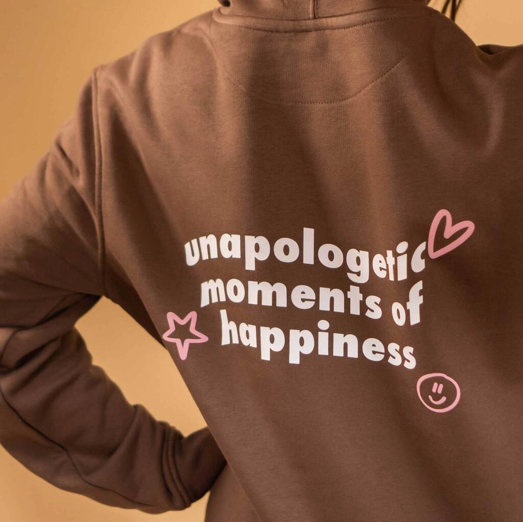 Unapologetic Moments Of Happiness Slogan Hoodie By Rock On Ruby