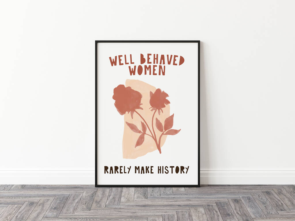 Feminist Well Behaved Women Rarely Make History Print By Lune Club ...