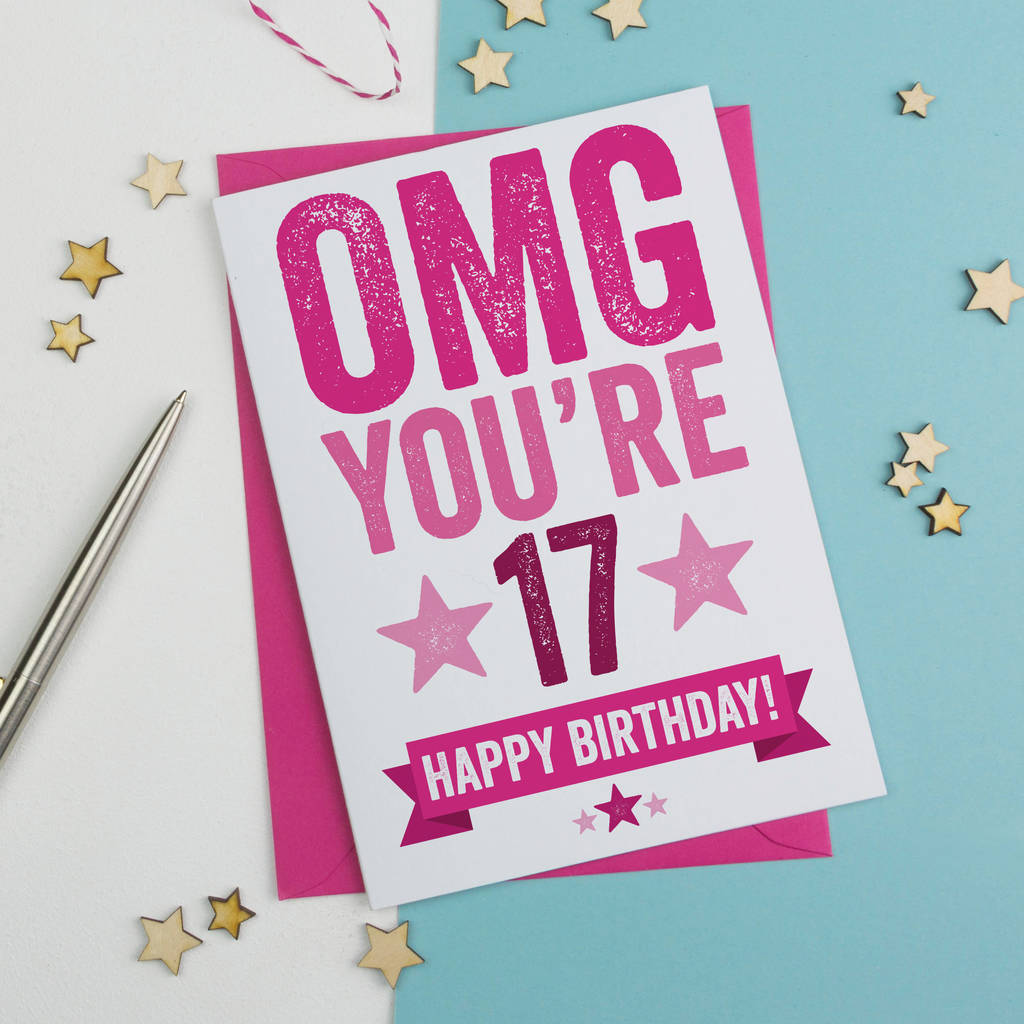 Omg You re 17 Birthday Card By A Is For Alphabet Notonthehighstreet