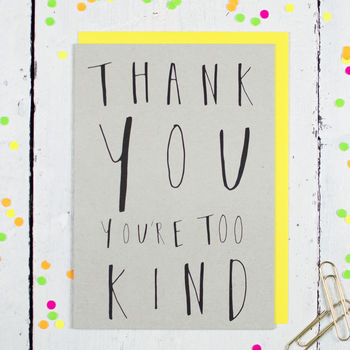 thank you you're too kind greetings card by louise and lygo ...