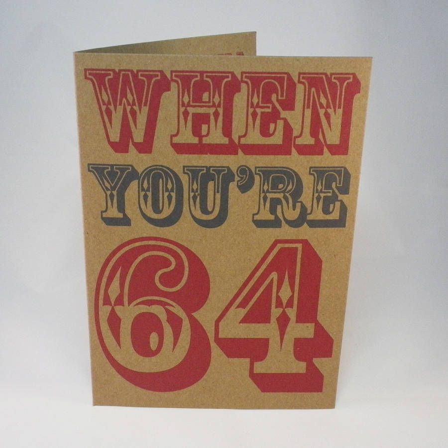 When You re 64 Birthday Card By Glyn West Design Notonthehighstreet
