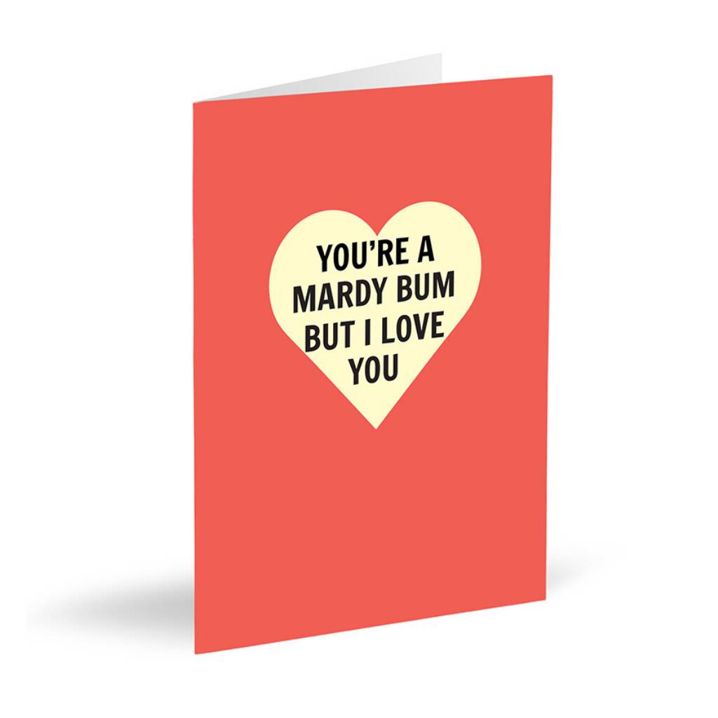 You're A Mardy Bum But I Love You Card By Dialectable