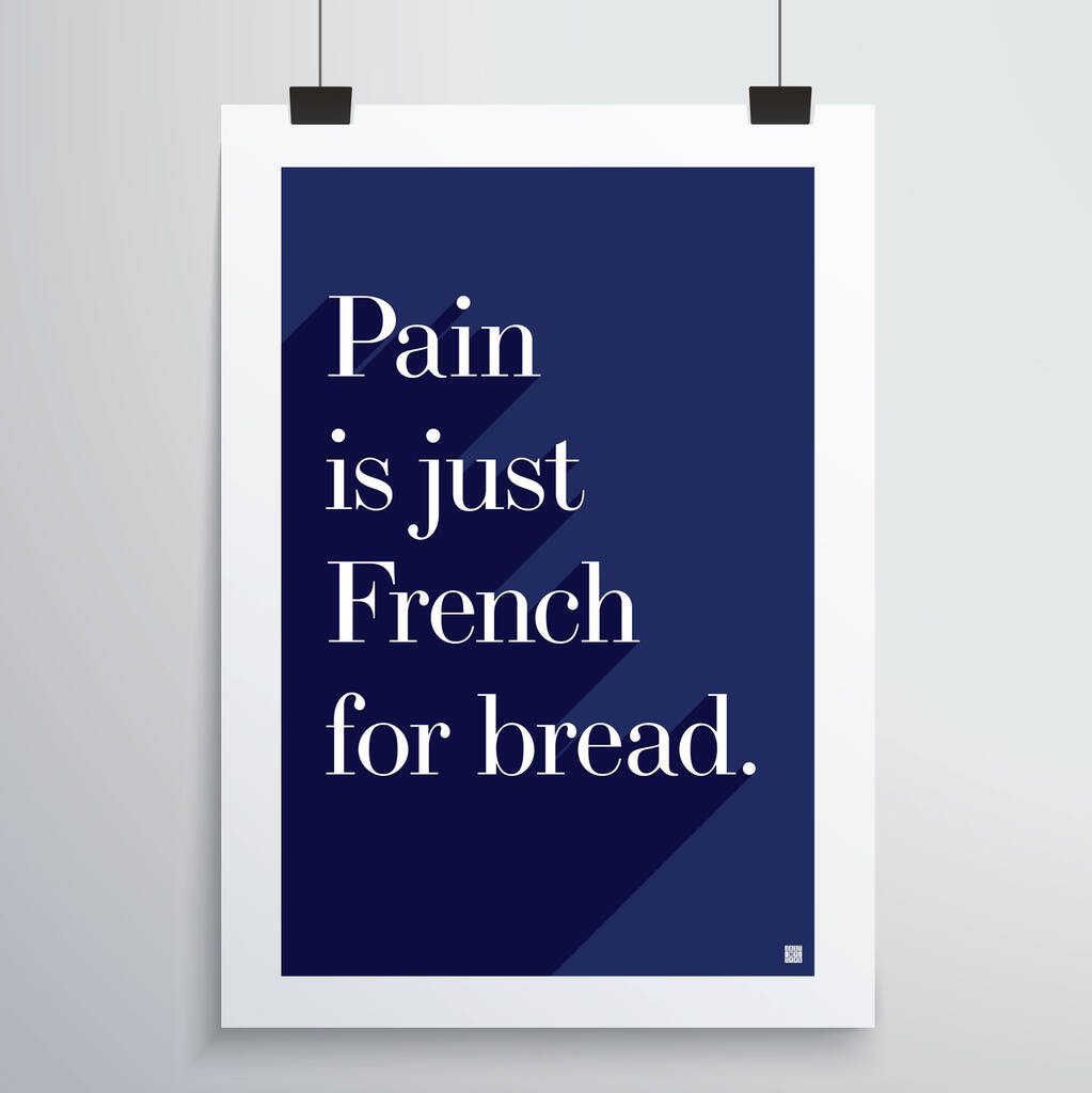 Pain Is Just French For Bread Print By Just My Type
