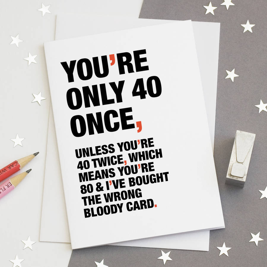  You re Only 40 Once Funny 40th Birthday Card By Wordplay Design 