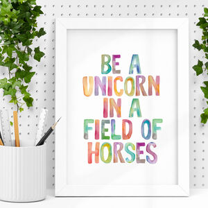 'Be A Unicorn In A Field Of Horses' Watercolour Print By The Motivated ...