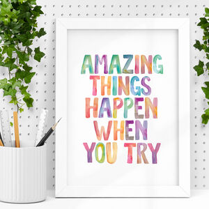 'Amazing Things Happen When You Try' Watercolour Print By The Motivated ...