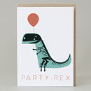 Party Rex Card By Hole In My Pocket | notonthehighstreet.com