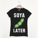 Soya Later Women's Slogan T Shirt By Batch1 | notonthehighstreet.com