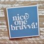'Nice One Bruvva!' Card By Nest Gifts | notonthehighstreet.com