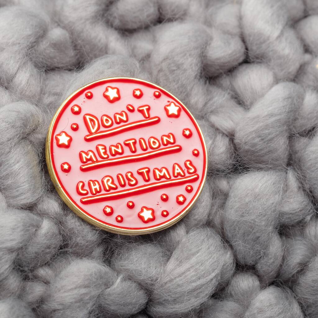 'Don't Mention Christmas' Pin Badge By Nest | notonthehighstreet.com 'Don't Mention Christmas' Pin Badge By Nest | notonthehighstreet.com