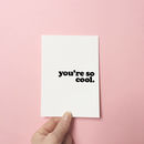 You're So Cool Typography Card By Sootie Limetree | notonthehighstreet.com