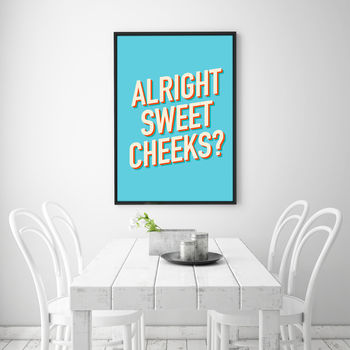 Alright Sweetcheeks? Typography Art Print By Tea One Sugar ...