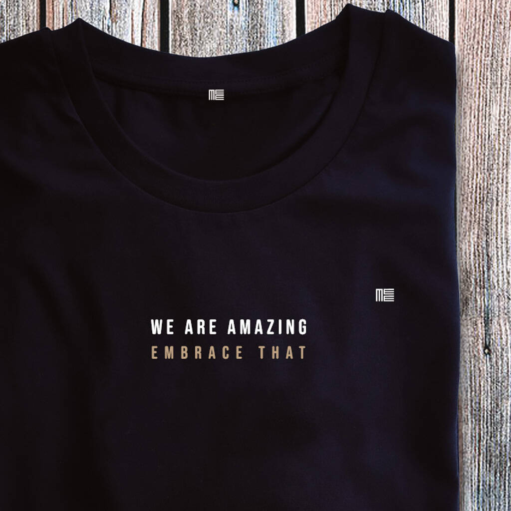 Statement Shirt. We Are Amazing Embrace That By The Overture Co