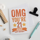 Omg You're 21 Again Birthday Card By A Is For Alphabet ...