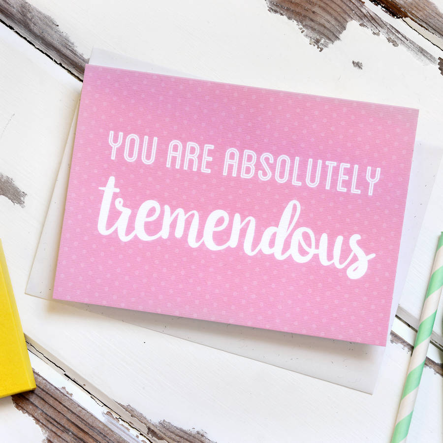 you are absolutely tremendous card by clara and macy ...