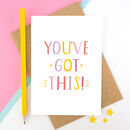 You've Got This Card By Joanne Hawker | notonthehighstreet.com