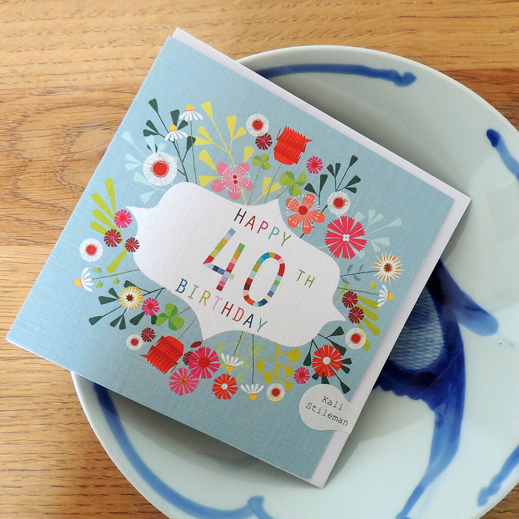 Floral 40th Birthday Card By Kali Stileman Publishing ...