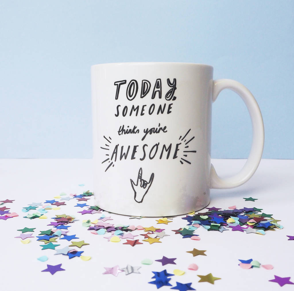 'today, someone thinks you're awesome' mug by rock on ruby ...