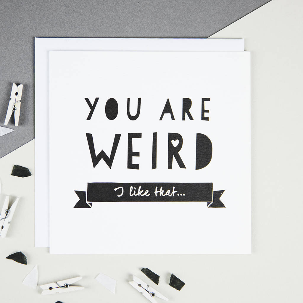 'you are weird' anniversary and friendship card by i am nat ...