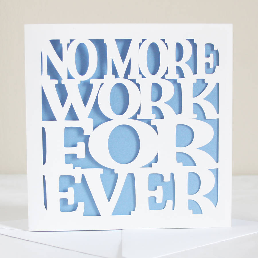 No More Work Retirement Card By Whole In The Middle ...