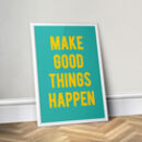 Make Good Things Happen, A3, Green, Poster Print By Print Club North ...