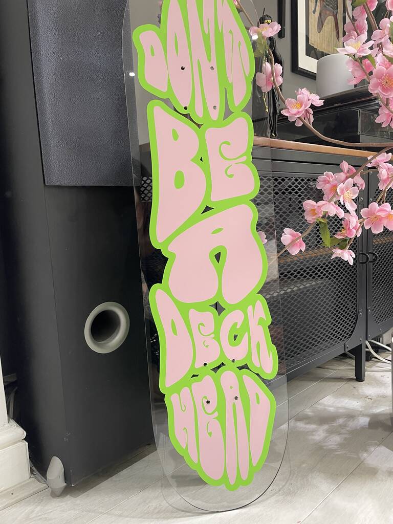 Don't Be A Deck Head Clear Acrylic Skateboard Deck By Yil Printworks ...