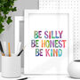 'Be Silly Be Honest Be Kind' Typography Print By The Motivated Type ...