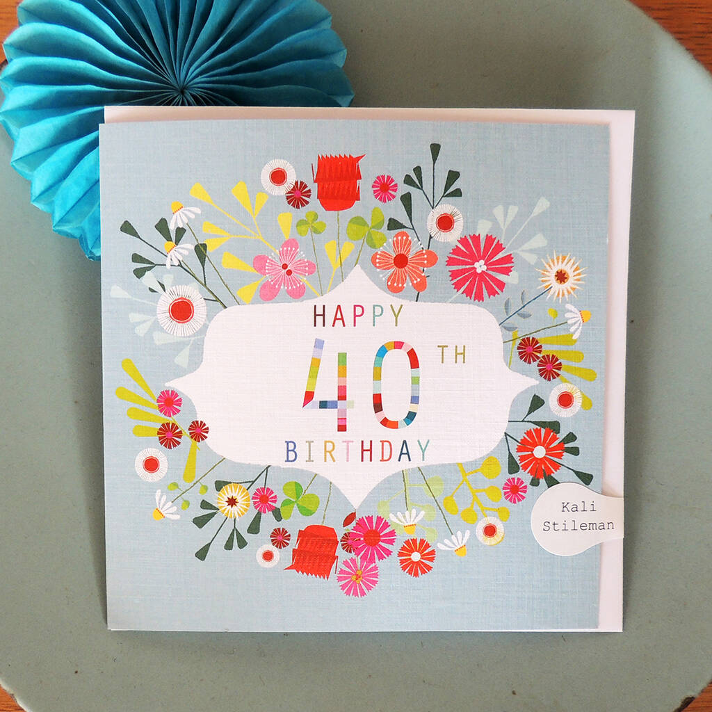 Floral 40th Birthday Card By Kali Stileman Publishing ...