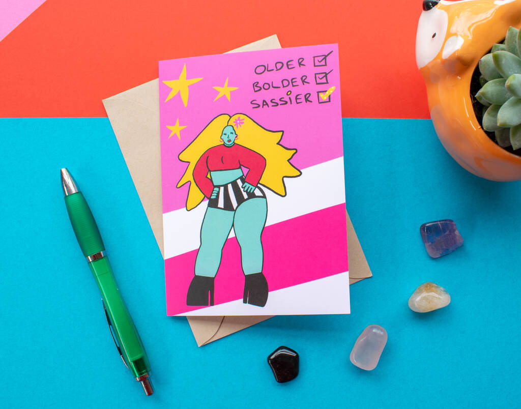 Older Bolder Sassier Birthday Card By Alice Ladkin