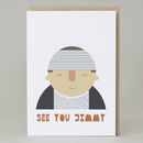 'see You Jimmy' Card By Eat Haggis | notonthehighstreet.com