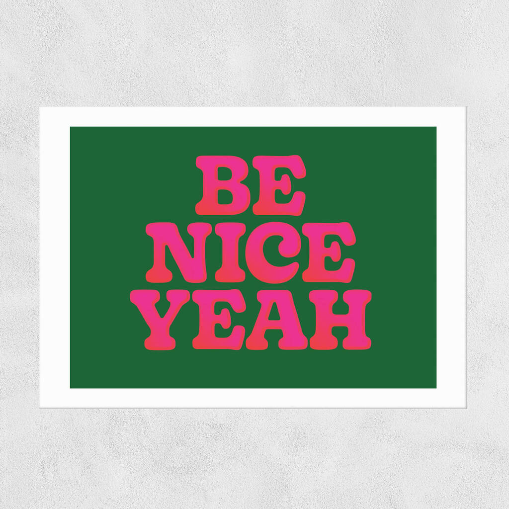 Be Nice Yeah A3 Print By Heliotique