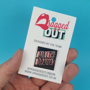 Am I The Drama Pin Badge Red Writing By Dragged Out