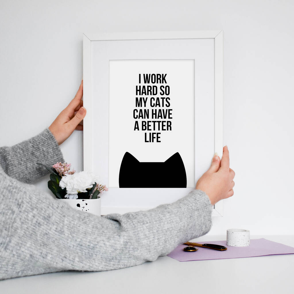'Work Hard For My Cat' Print By Purple Tree Designs ...