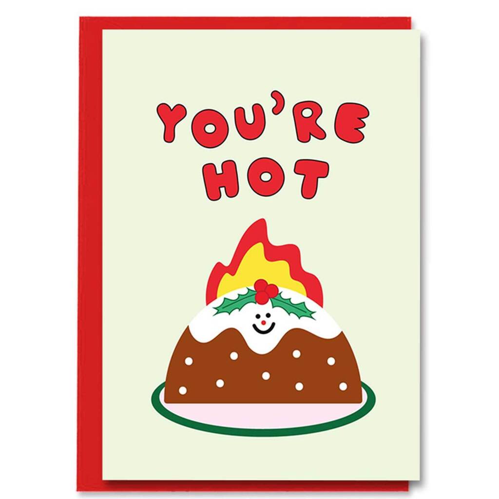 Funny Christmas Pudding You're Hot Christmas Love Card By I AM A