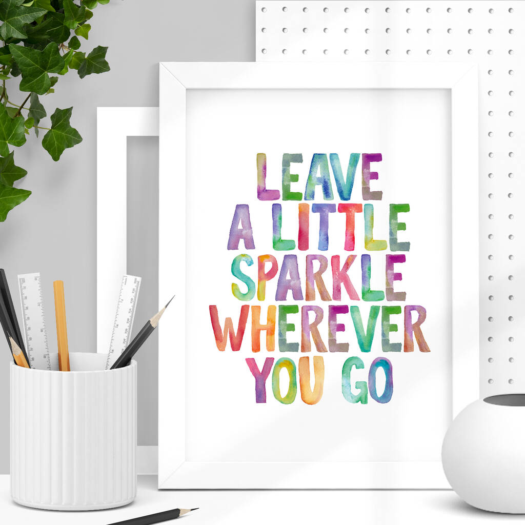 'Leave A Little Sparkle Wherever You Go' Print By The Motivated Type ...