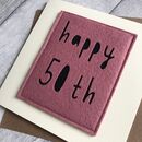 Happy 50th Birthday Felt Milestone Card By Alphabet Bespoke Creations ...