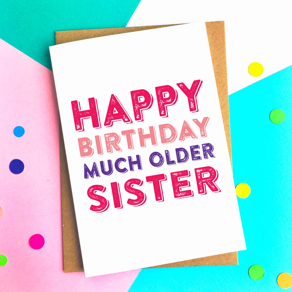 Happy Birthday Much Older Sister Greetings Card By Do You Punctuate 