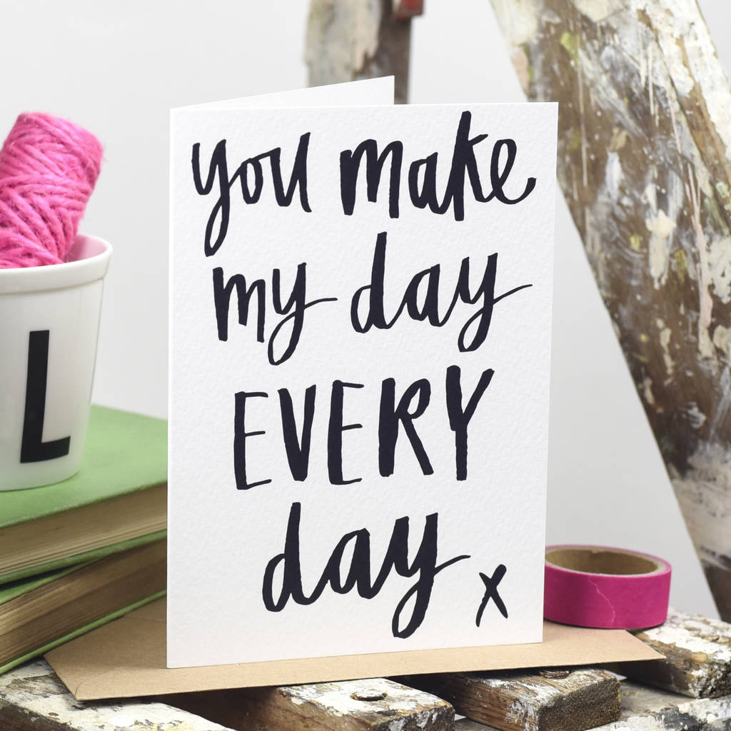 You Make My Day Every Day Card By Letterbox Lane You Make My Day Every Day Card By Letterbox Lane