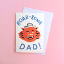 'roarsome Dad' Fathers Day Card By Ickaprint | notonthehighstreet.com