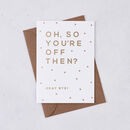 Funny Leaving 'oh, So You're Off' Gold Foil Card By Bookishly ...