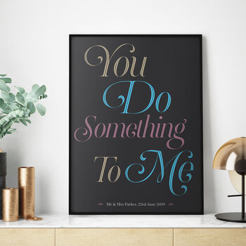 'you Do Something To Me' Personalised Typography Print By Ink & Sons ...
