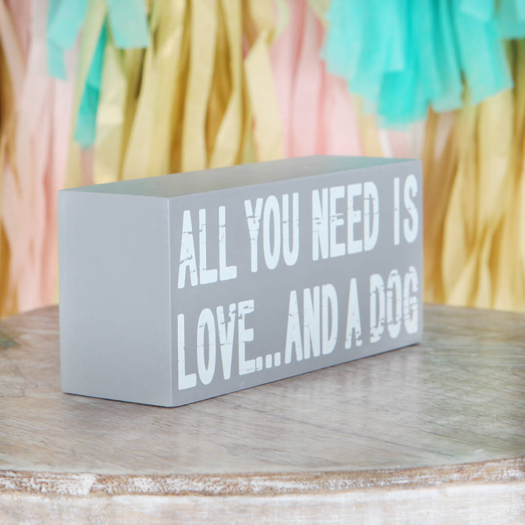All You Need Is Love And A Dog Block Sign By Red Berry Apple ...