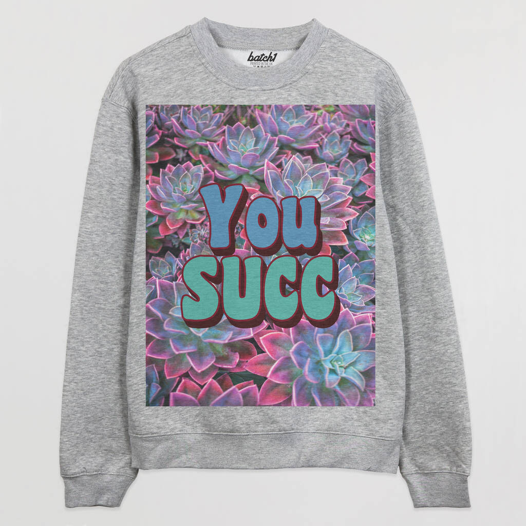 You Succ Men's Slogan Sweatshirt By Batch1 | notonthehighstreet.com