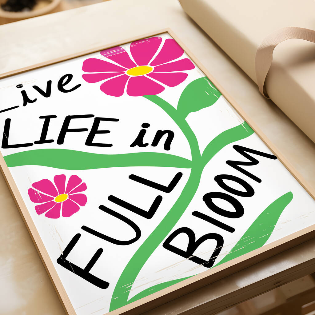 Live Life In Full Bloom Motivational Quote Poster By Lisa Marie Designs