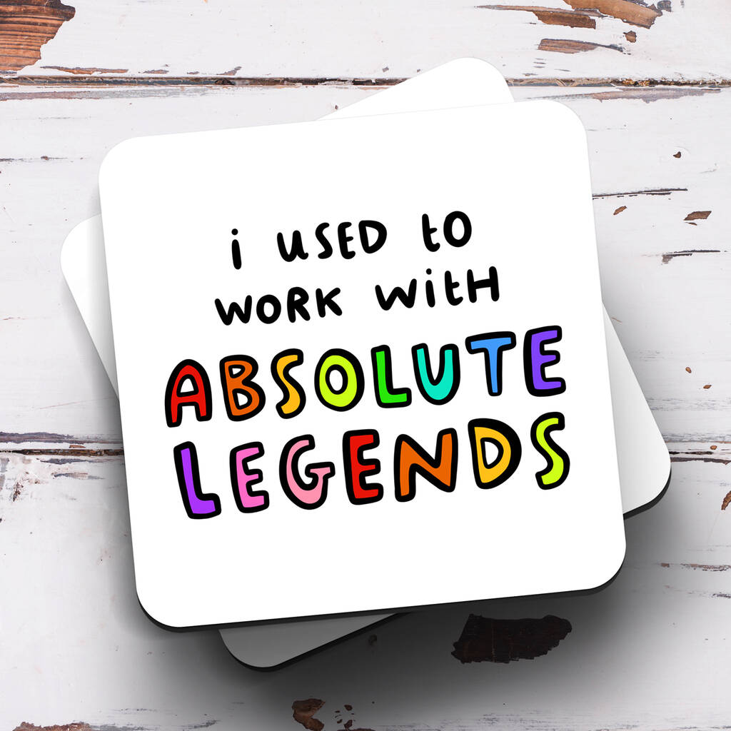 I Used To Work With Absolute Legends Coaster By Arrow Gift Co ...