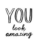'you Look Amazing' Print By Karin åkesson Design | notonthehighstreet.com