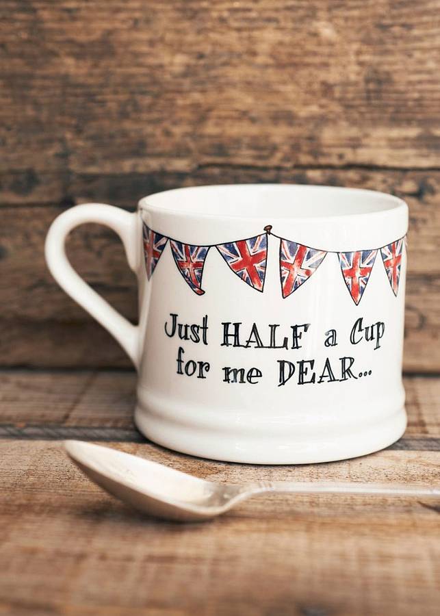 'just half a cup for me dear' mug by sweet william designs ...
