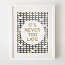 'it's Never Too Late' Print By Paper Paper | notonthehighstreet.com