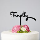 Calligraphy 'finally' Wedding Cake Topper By Sophia Victoria Joy ...